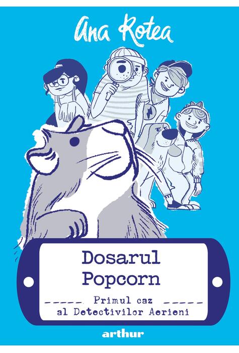Dosarul Popcorn #1: Primul caz al Detectivilor Aerieni - Ana Rotea ...