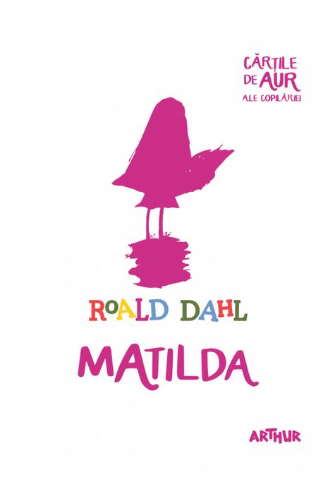 Matilda | Cărțile de aur ale copilăriei - Roald Dahl - Editura Arthur